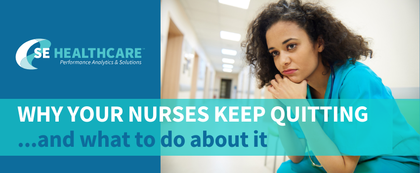 Why Your Nurses Keep Quitting and What to Do About It